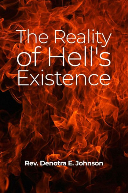 The Reality of Hell's Existence by Rev. Denotra E Johnson | eBook | Barnes & Noble®