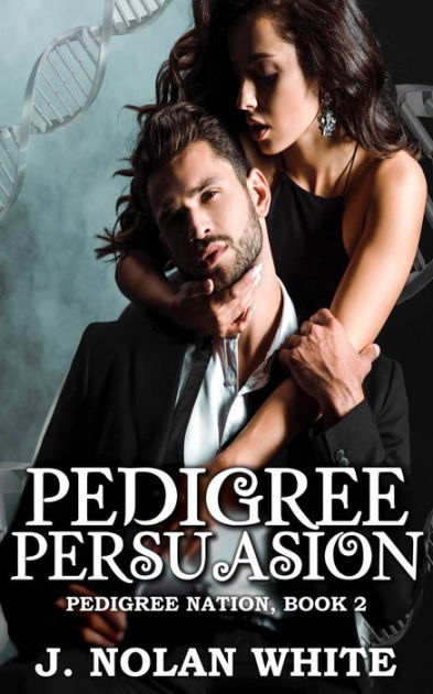 Pedigree Persuasion: A Romantic Suspense Novel by J. Nolan White | eBook | Barnes & Noble®