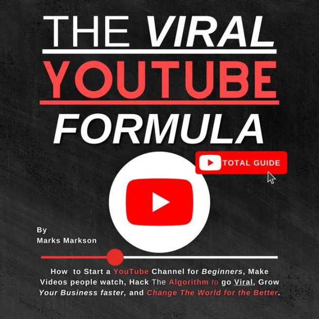 The Viral YouTube Formula: How to Start a YouTube Channel for Beginners, Make Videos people ...