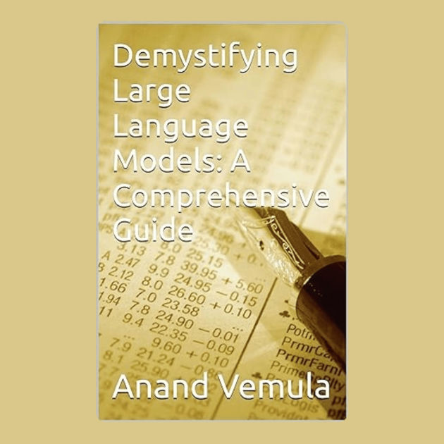 Demystifying Large Language Models: : A Comprehensive Guide by Anand Vemula, Digital Voice Mike ...