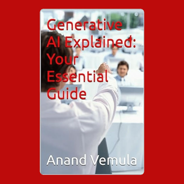 Generative AI Explained: Your Essential Guide by Anand Vemula, Digital Voice Madison G ...