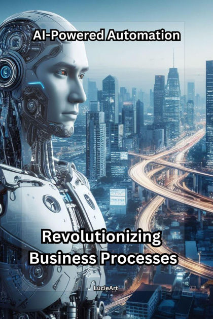 AI-Powered Automation: Revolutionizing Business Processes by LucieArt, Digital Voice Morgan G ...