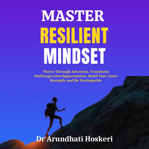 Master Resilient Mindset: Thrive Through Adversity, Transform ...