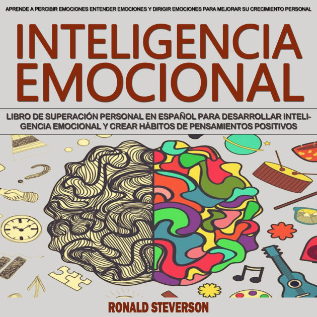 Inteligencia Emocional: Libro De Superación Personal en Español Para Desarrollar Inteligencia ...