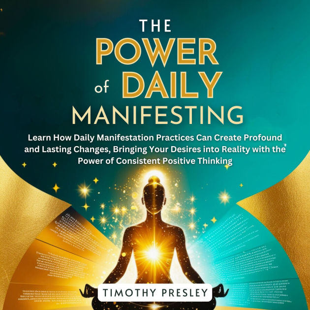 The Power of Daily Manifesting: Learn How Daily Manifestation Practices Can Create Profound and ...