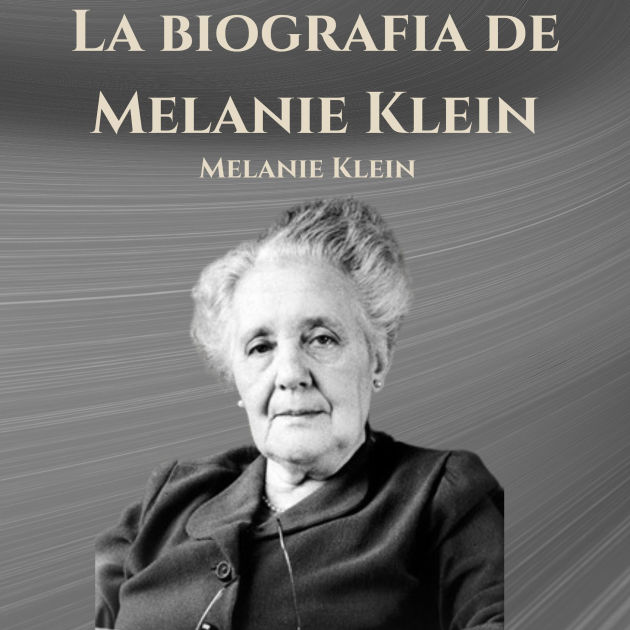La biografia de Melanie Klein: Psicologia Para Sanar by Melanie Klein, Oslos Molina ...
