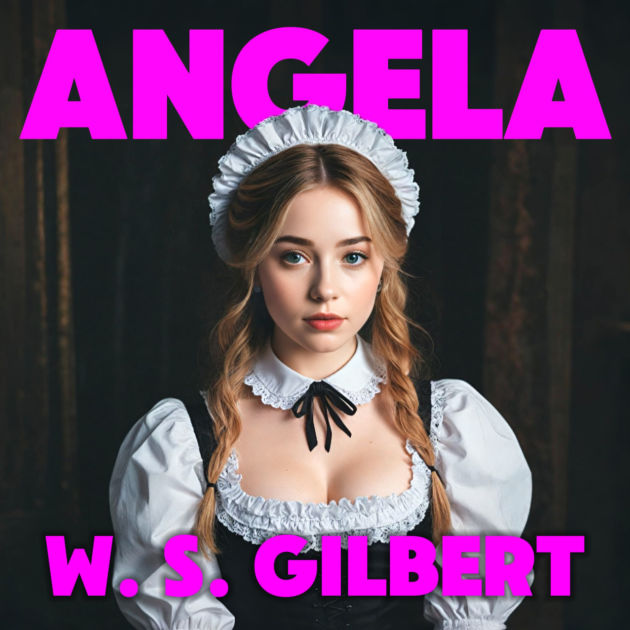 Angela: An Inverted Love Story by W. S. Gilbert, Marcus Aurelius Green | 2940191251523 ...
