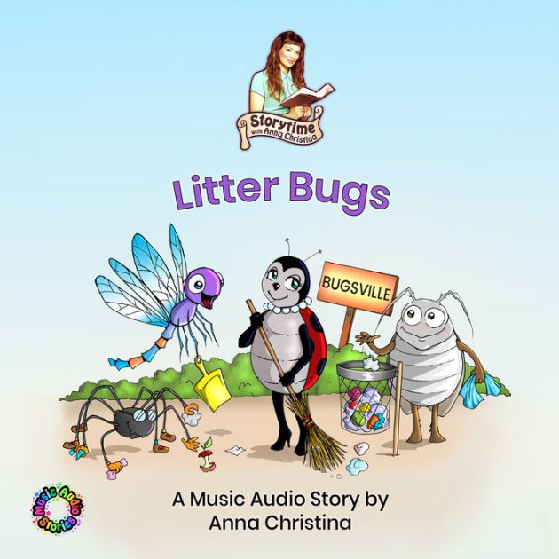 Litter Bugs (A Music Audio Story): Storytime with Anna Christina by Anna Christina ...