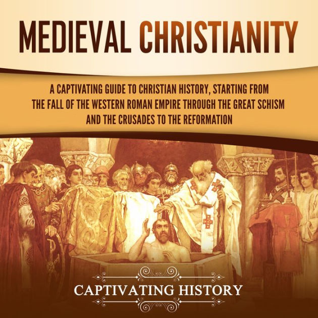 Medieval Christianity: A Captivating Guide to Christian History ...
