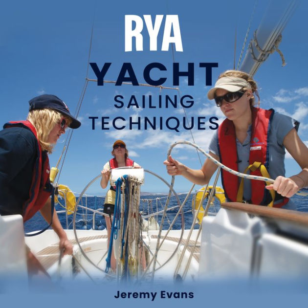 RYA Yacht Sailing Techniques (A-G94): Describes the Basic Skills that a Skipper and Crew Require ...
