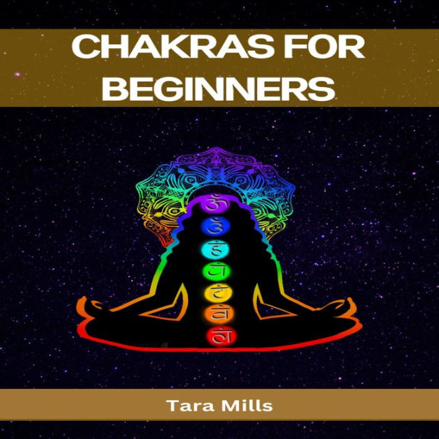 CHAKRAS FOR BEGINNERS: A Comprehensive Guide to Balancing Your Energy Centers (2023) by Tara ...