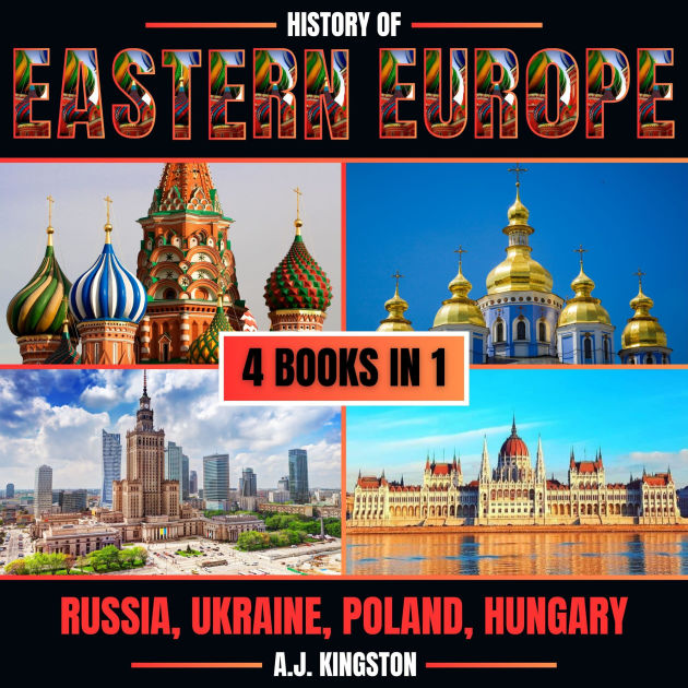 History Of Eastern Europe: 4 In 1: Russia, Ukraine, Poland & Hungary by ...