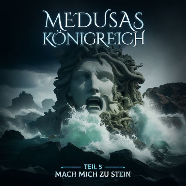 Medusas Königreich, Teil 5: Mach mich zu Stein by Aikaterini Maria Schlösser, Christian Michalak ...