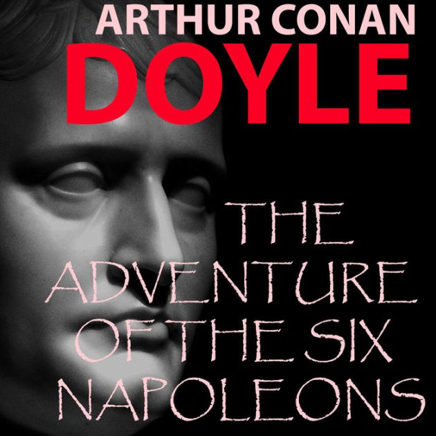 The Adventure of the Six Napoleons by Arthur Conan Doyle, Paperback ...