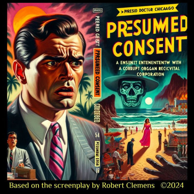 PRESUMED CONSENT: When a Patient's Life is Worth More Dead Than Alive! (Abridged) by Robert ...