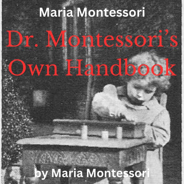 Maria Montessori: Dr. Montessori's Own Handbook by Maria Montessori ...