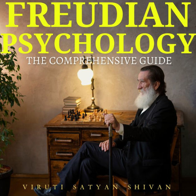Freudian Psychology - The Comprehensive Guide: Exploring the Depths of ...