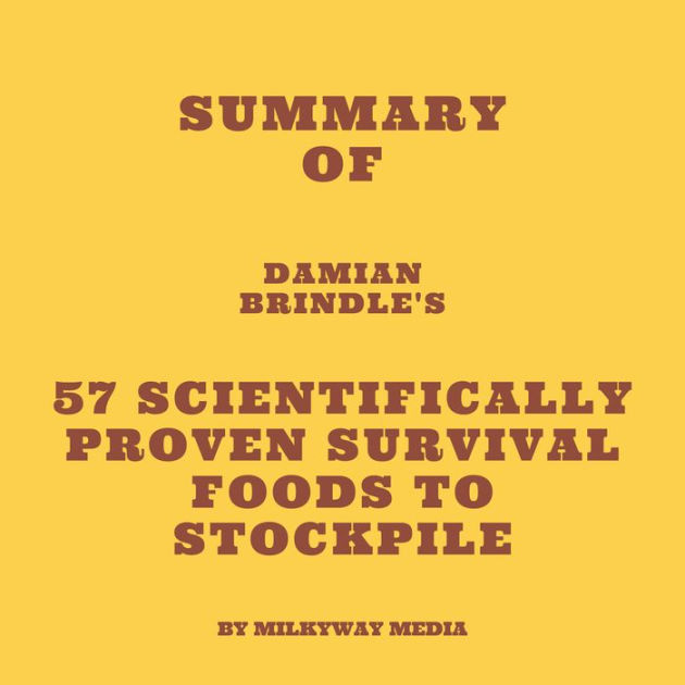 Summary of Damian Brindle's 57 Scientifically-Proven Survival Foods to ... Summary of Damian Brindle's 57 Scientifically-Proven Survival Foods to ...