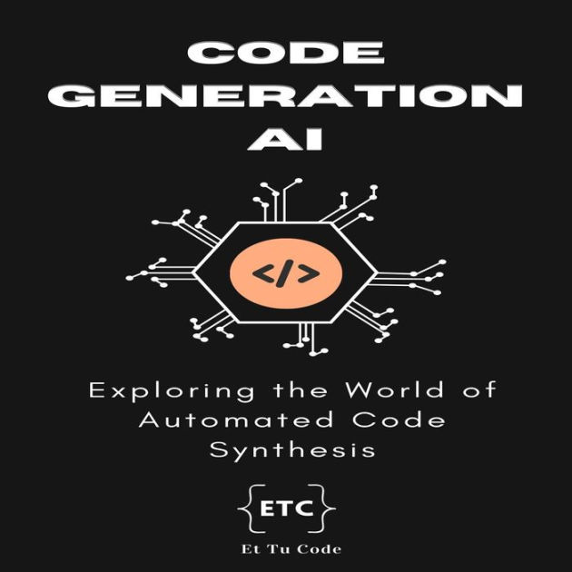 Code Generation AI: Exploring the World of Automated Code Synthesis by Et Tu Code, Helen Green ...