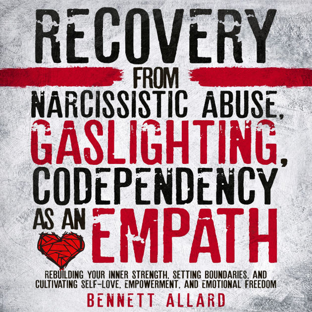 Recovery from Narcissistic Abuse, Gaslighting, and Codependency as an Empath: Rebuilding Your ...