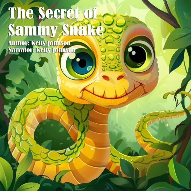 The Secret of Sammy Snake by Kelly Johnson | 2940191847139 | Audiobook (Digital) | Barnes & Noble®