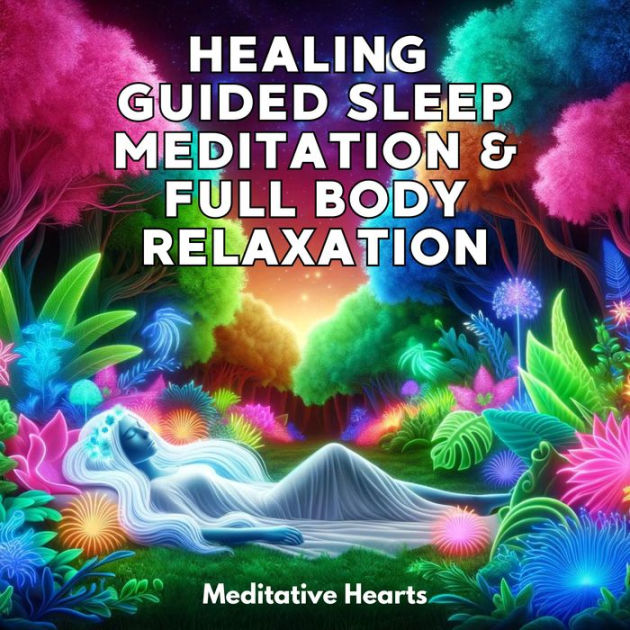 Healing Guided Sleep Meditation and Full Body Relaxation by Meditative ...