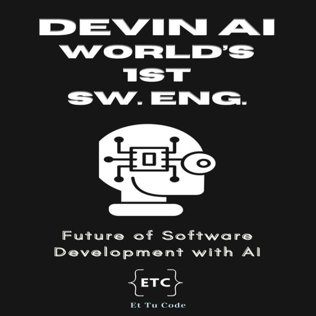 Devin, world's first AI software engineer: Future of Software Development with AI by Et Tu Code ...