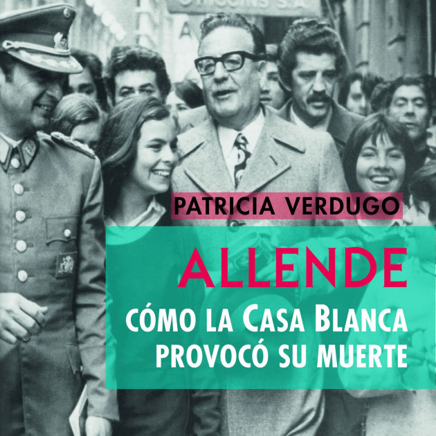 ALLENDE. CÓMO LA CASA BLANCA PROVOCÓ SU MUERTE by Patricia Verdugo, Karin Zavala | 2940192166833 ...