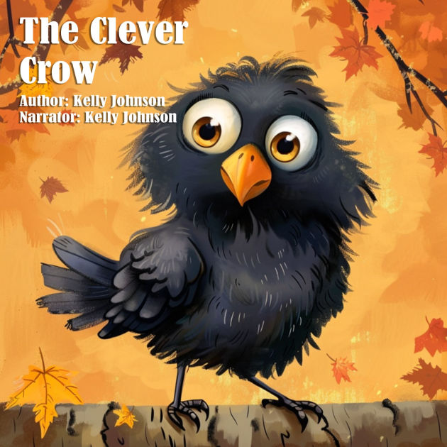 The Clever Crow by Kelly Johnson | 2940192253465 | Audiobook (Digital) | Barnes & Noble®
