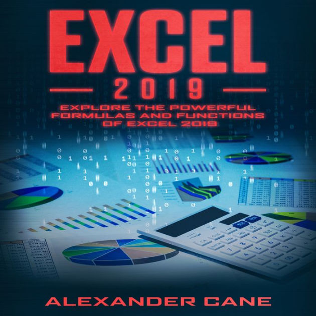 Excel 2019 Explore The Powerful Formulas And Functions Of Excel 2019 By Alexander Cane