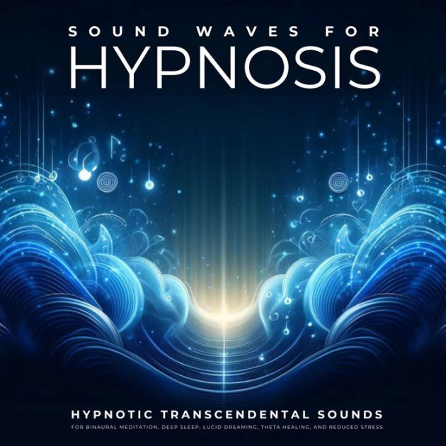 Sound Waves For Hypnosis: Hypnotic Transcendental Sounds For Restorative Sleep, Binaural ...