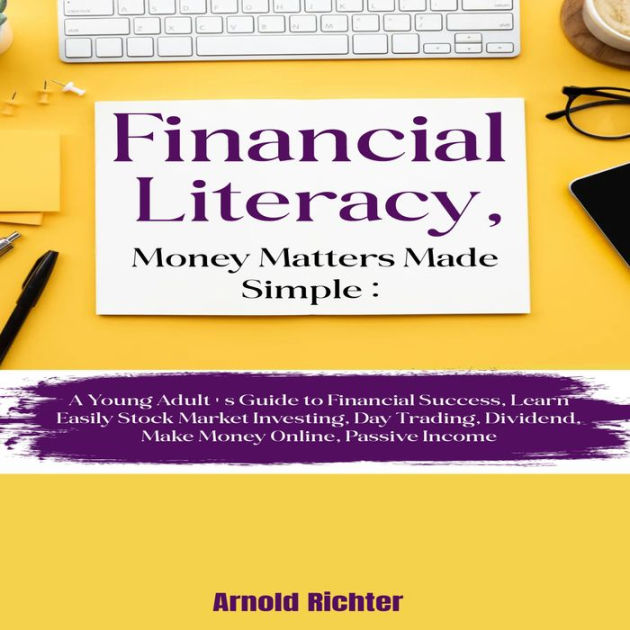 FINANCIAL LITERACY, Money Matters Made Simple: A Young Adult's Guide to ...