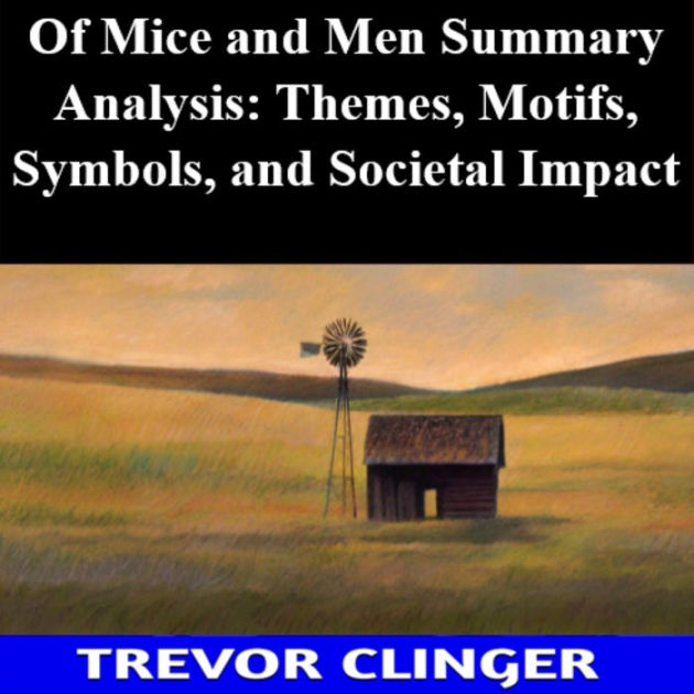 Of Mice and Men Summary Analysis: Themes, Motifs, Symbols, and Societal ...