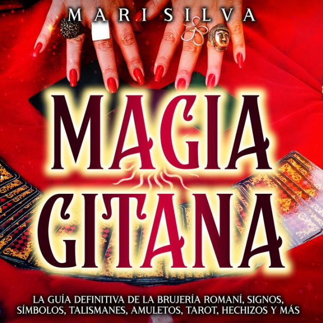 Magia gitana: La guía definitiva de la brujería romaní, signos, símbolos, talismanes, amuletos ...