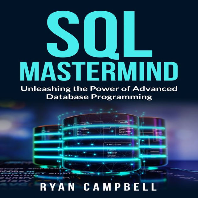 SQL Mastermind: Unleashing the Power of Advanced Database Programming by Ryan Campbell | eBook ...