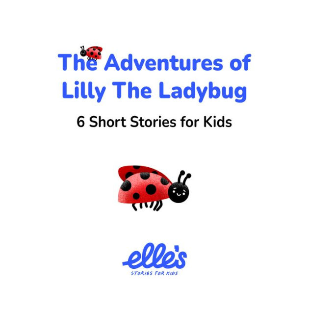 The Adventures of Lilly the Ladybug: 6 Short Stories for Kids by Elle's ...