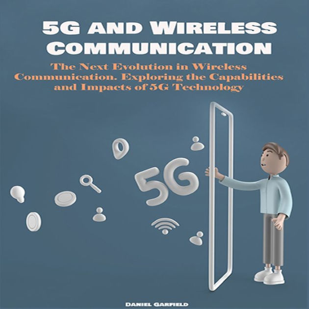 5G and Wireless Communication: The Next Evolution in Wireless Communication. Exploring the ...