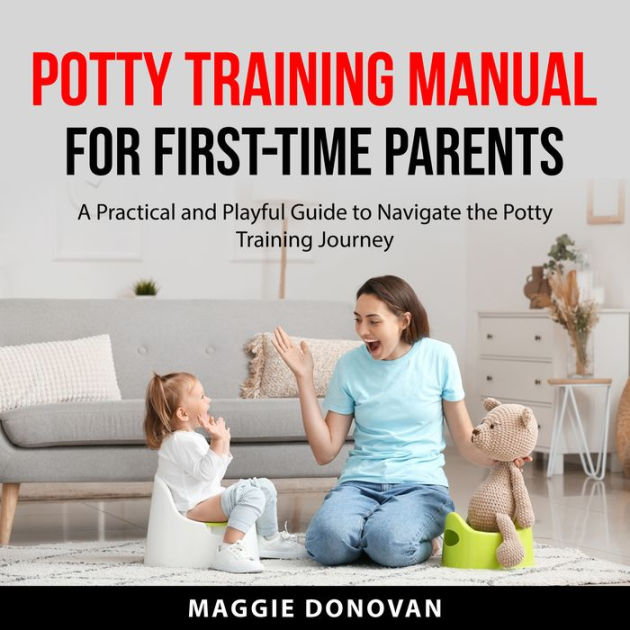 Potty Training Manual for First-Time Parents: A Practical and Playful ...
