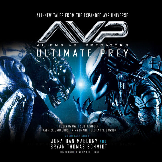 Aliens vs. Predators: Ultimate Prey by various authors, Bryan Thomas Schmidt, Jonathan Maberry ...