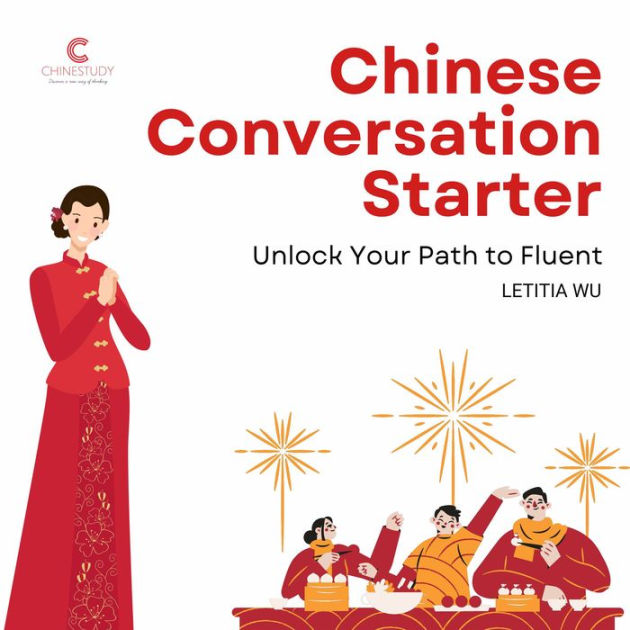 Chinese Conversation Starter: Unlock Your Path to Fluent by Letitia Wu ...