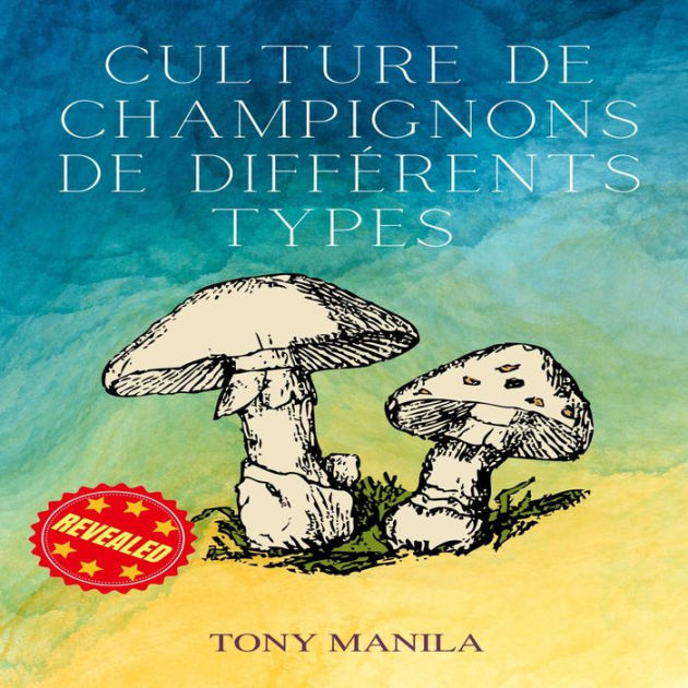 Culture De Champignons De Différents Types: Le Guide Complet by TONY MANILA, Voix Numérique ...