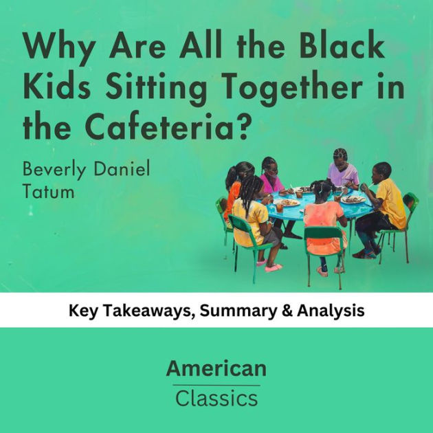 Why Are All the Black Kids Sitting Together in the Cafeteria? by ...