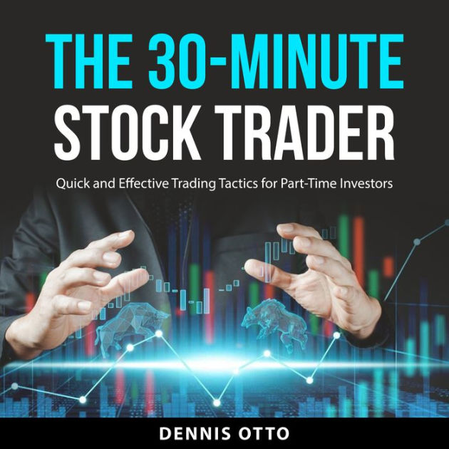 The 30-Minute Stock Trader: Quick and Effective Trading Tactics for Part-Time Investors by ...