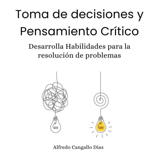 Toma de decisiones y Pensamiento Crítico: Dersarrolla habilidades para ...