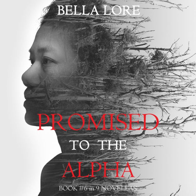 Promised to the Alpha: Book #6 in 9 Novellas by Bella Lore: Digitally narrated using a ...
