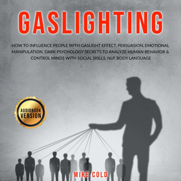 Gaslighting: How to Influence People with Gaslight Effect, Persuasion ...