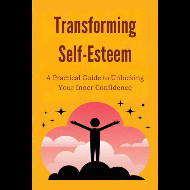 Transforming Self-Esteem: A Practical Guide to Unlocking Your Inner Confidence by Marc Hayes ...