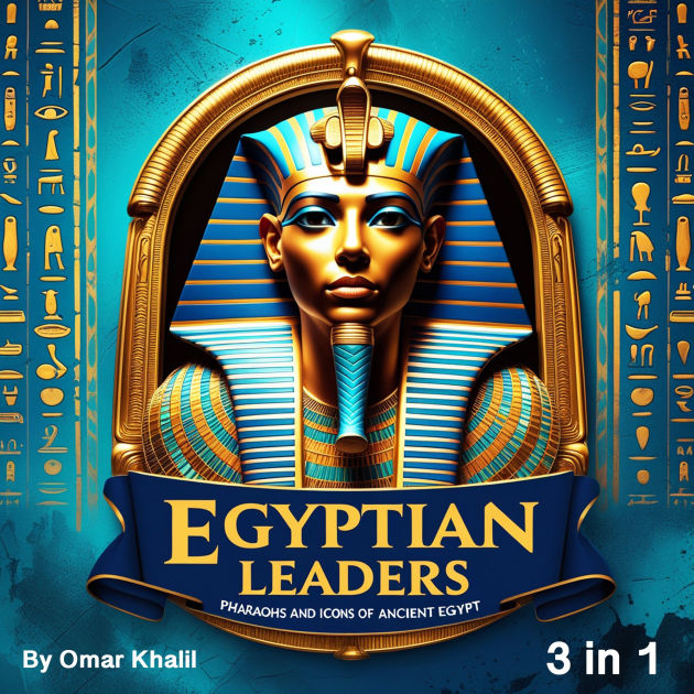 Egyptian Leaders: Pharaohs and Icons of Ancient Egypt (3 in 1) by Omar ...