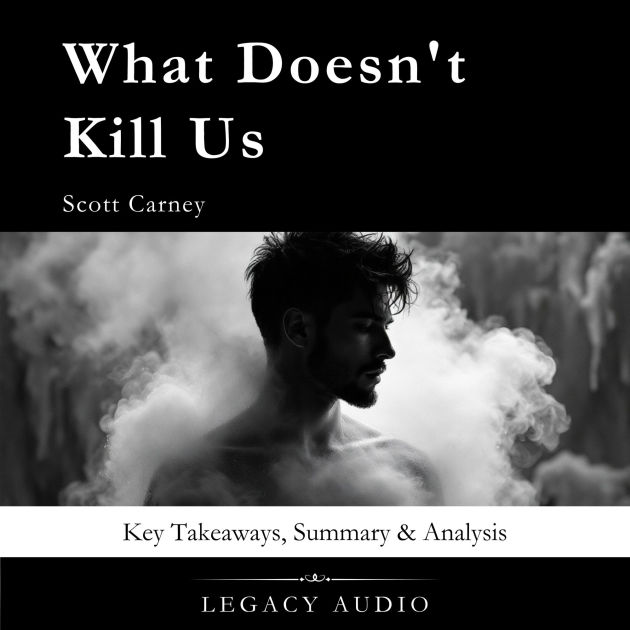 What Doesn't Kill Us by Scott Carney: Key Takeaways, Summary & Analysis by Legacy Audiobooks ...