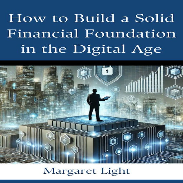 How to Build a Solid Financial Foundation in the Digital Age by Margaret Light, Digitale Stimme ...